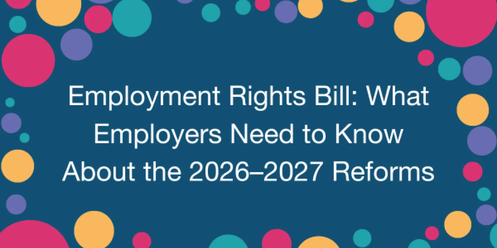 Employment Rights Bill: What Employers Need to Know About the 2026–2027 Reforms | Dean Wilson
